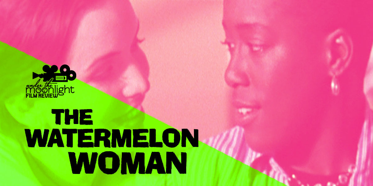 The Watermelon Woman: 90’s Film About Finding An Actress – Under The ...
